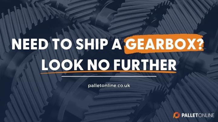 How To Ship a Gearbox With the UK's #1 Pallet Courier
