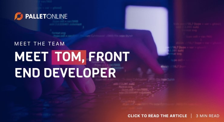 Meet Tom, Front End Web Developer for PalletOnline!